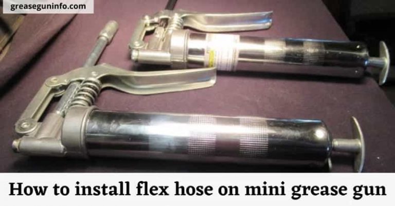 How to Install Flex Hose on Mini Grease Gun: Easy Guide - Grease Gun Info